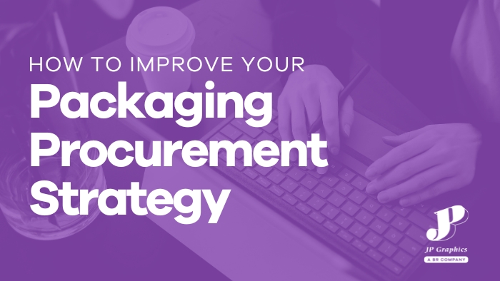 How to Improve Your Packaging Procurement Strategy – JP Graphics